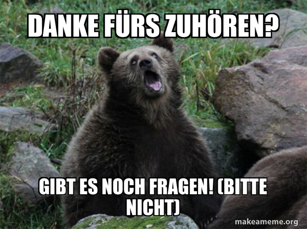 Danke fürs Zuhören? Gibt es noch Fragen! (Bitte nicht) - Sarcastic Bear ...