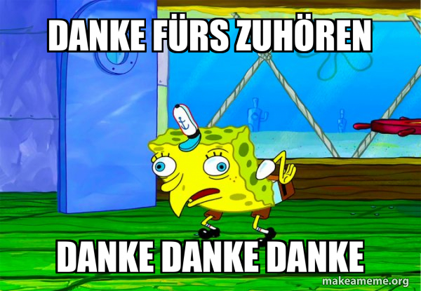 Danke fürs Zuhören Danke Danke Danke - Mocking SpongeBob Meme Generator