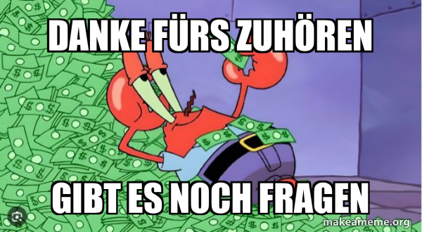 Danke fürs zuhören Gibt es noch fragen - Mr Krabs Money Meme Generator