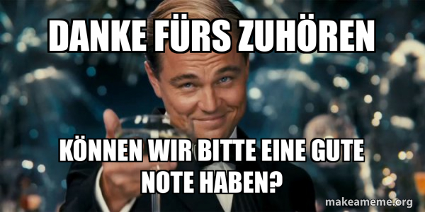 Danke fürs Zuhören Können wir bitte eine gute Note haben? - Great ...