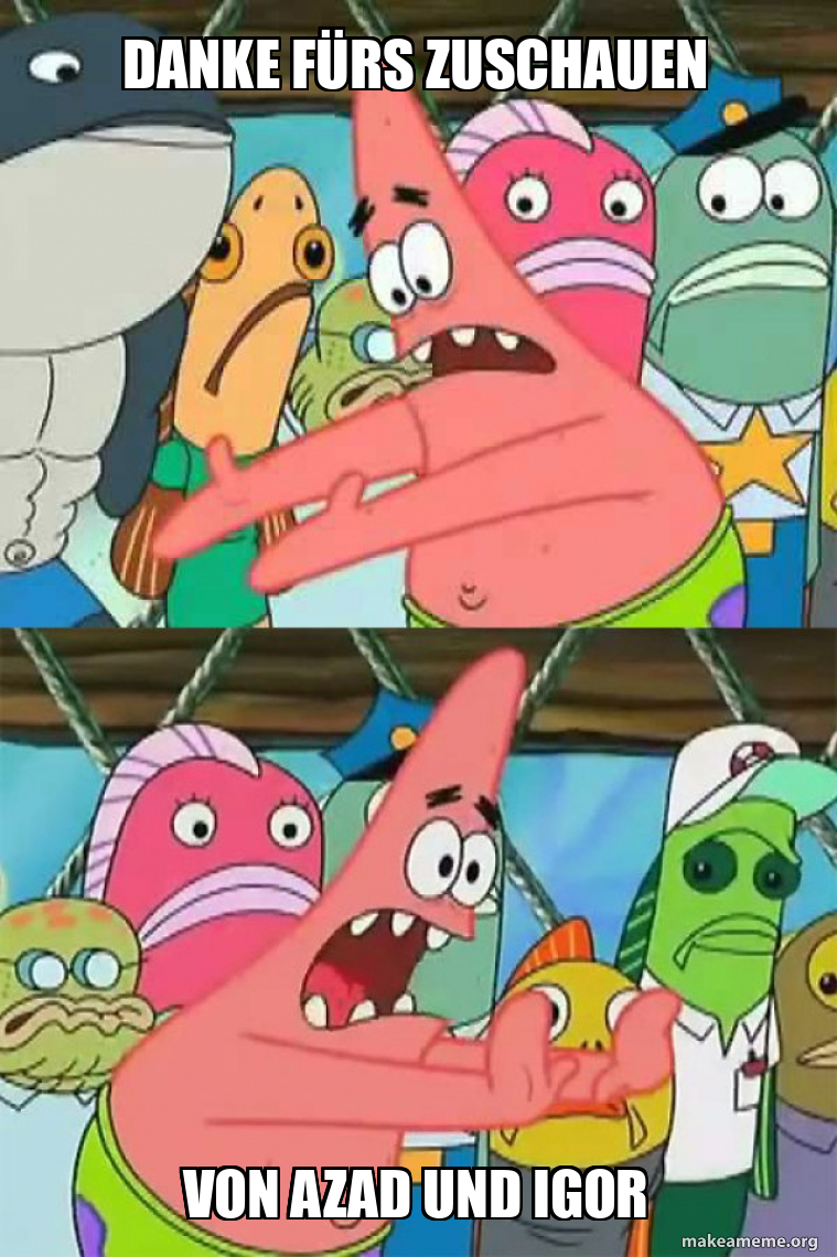 danke fürs zuschauen von Azad und Igor - Push It Somewhere Else Patrick ...