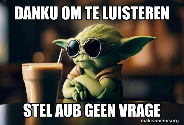 danku om te luisteren stel aub geen vrage - Cool Yoda (Sunglasses) Meme ...