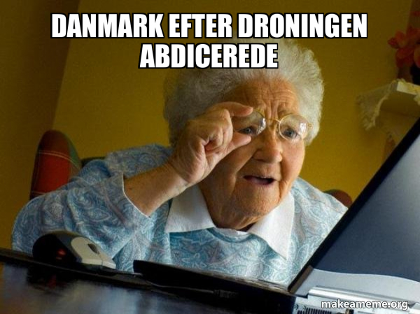 Danmark efter Droningen abdicerede - Internet Grandma Meme Generator
