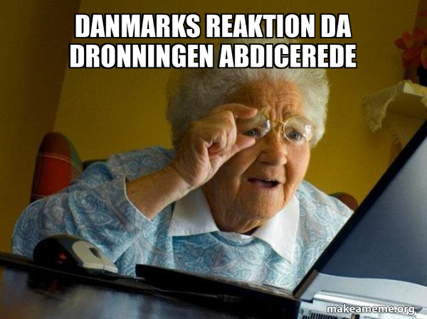 Danmarks reaktion da dronningen abdicerede - Internet Grandma Meme ...