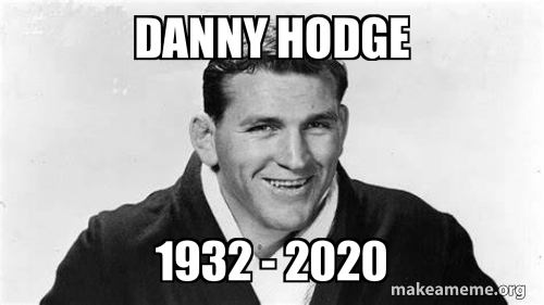 DANNY HODGE 1932 - 2020 Meme Generator