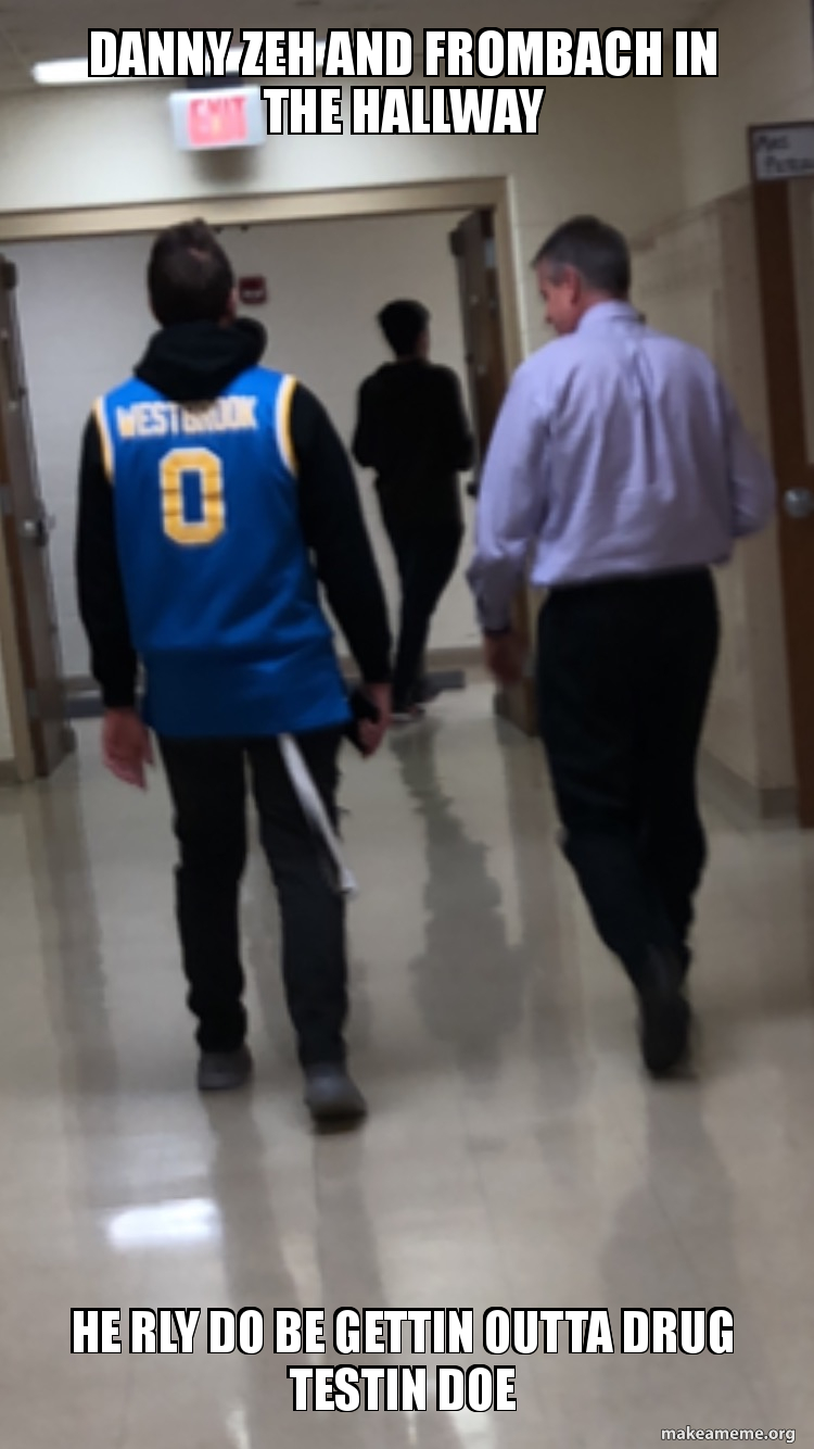 DANNY ZEh and frombach in the hallway HE RLY DO BE GETTIN OUTTA DRUG ...