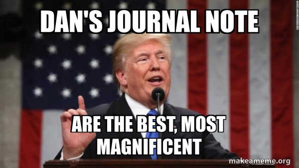 dan's journal note are the best, most magnificent - Donald Trump Meme ...