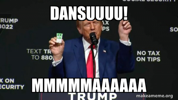 DANSUUUU! MMMMMAAAAAA - Trump Tic Tac Meme Generator
