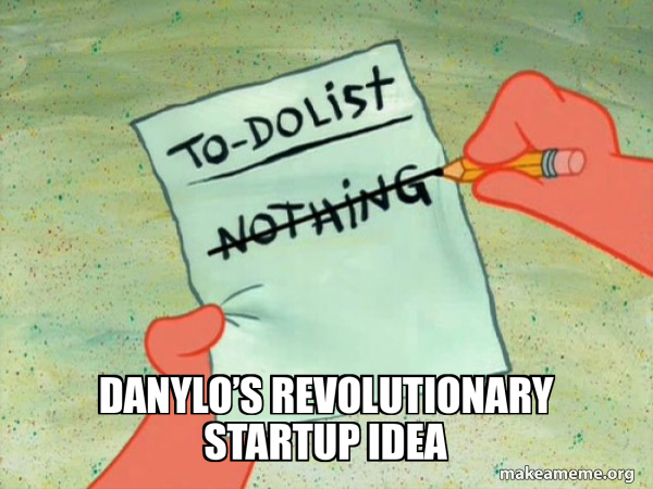 Danylo’s revolutionary startup idea - TO-DO List Meme Generator