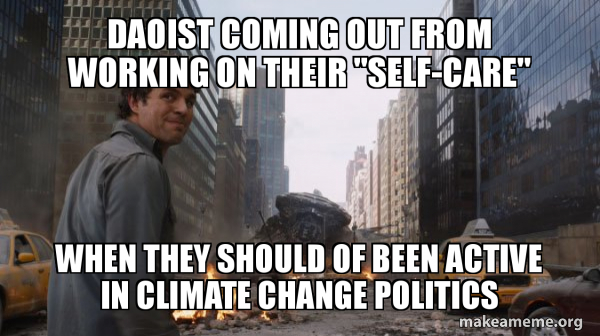 Daoist coming out from working on their "self-care" when they should of ...