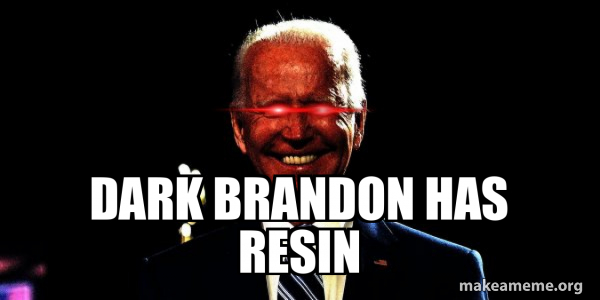 Dark Brandon has resin - Dark Brandon Meme Generator
