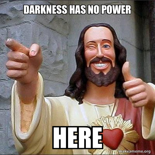 darkness has no power here - Cool Jesus Meme Generator