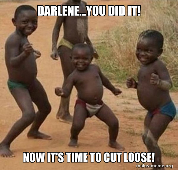 Darlene...YOU DID IT! Now it's time to cut loose! - Dancing Black Kids Meme Generator