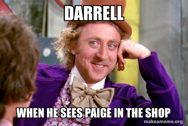 Darrell When he sees Paige in the shop - Condescending Wonka Meme Generator