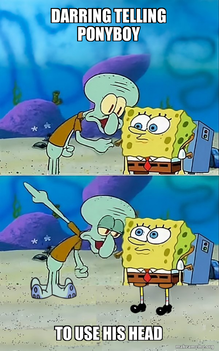 darring telling ponyboy to use his head - Talk To Spongebob Meme Generator