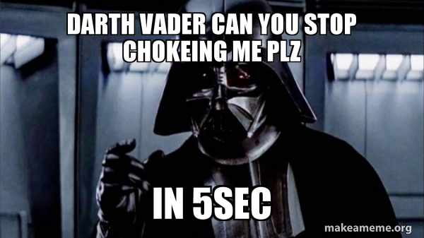darth vader can you stop chokeing me plz in 5sec - Darth Vader - Choke ...