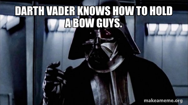 Darth Vader knows how to hold a bow guys. - Darth Vader - Choke Meme ...