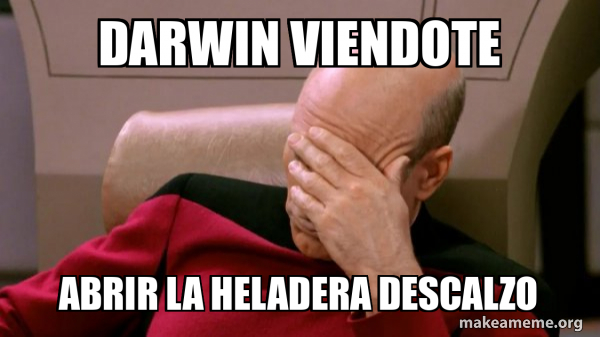 darwin viendote abrir la heladera descalzo - Picard Facepalm Meme Generator