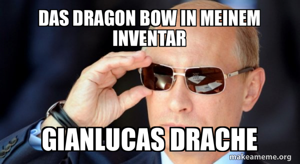 Das Dragon bow in meinem inventar gianlucas drache - Vladamir Putin ...