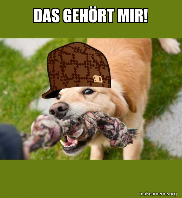 Das gehört mir! - Scumbag dog Meme Generator