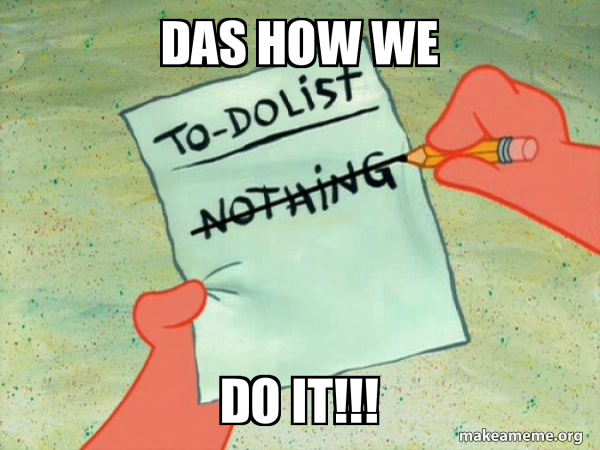 das how we DO it!!! - TO-DO List Meme Generator