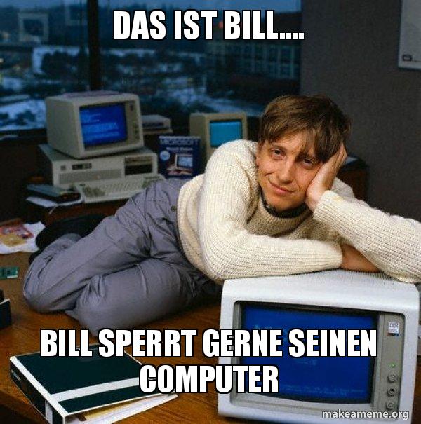 Das ist Bill.... Bill sperrt gerne seinen Computer - Sexy Bill Gates ...