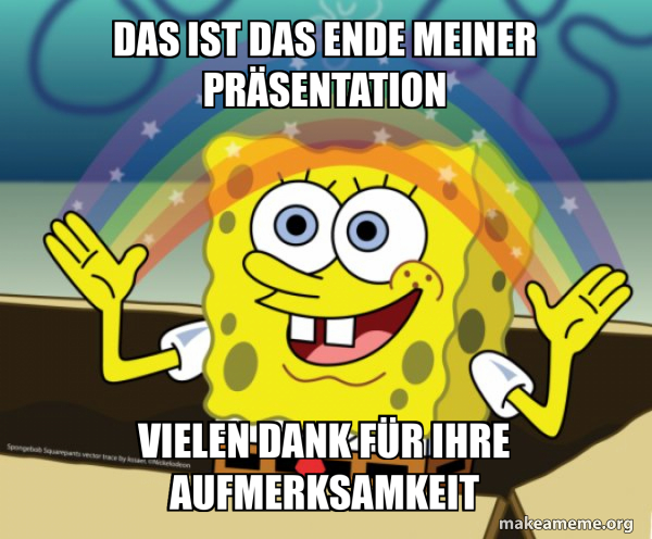 Das ist das Ende meiner Präsentation Vielen Dank für Ihre ...