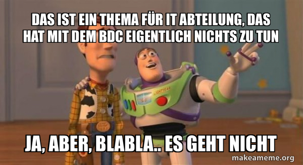 das ist ein Thema für IT Abteilung, das hat mit dem BDC eigentlich ...
