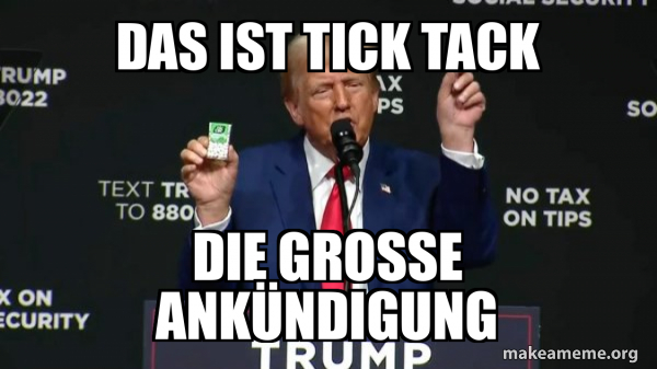 Das ist tick tack Die große Ankündigung - Trump Tic Tac Meme Generator