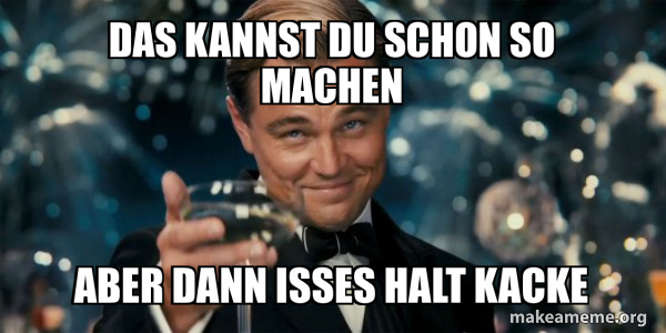 Das kannst du schon so machen Aber dann isses halt kacke - Great Gatsby ...
