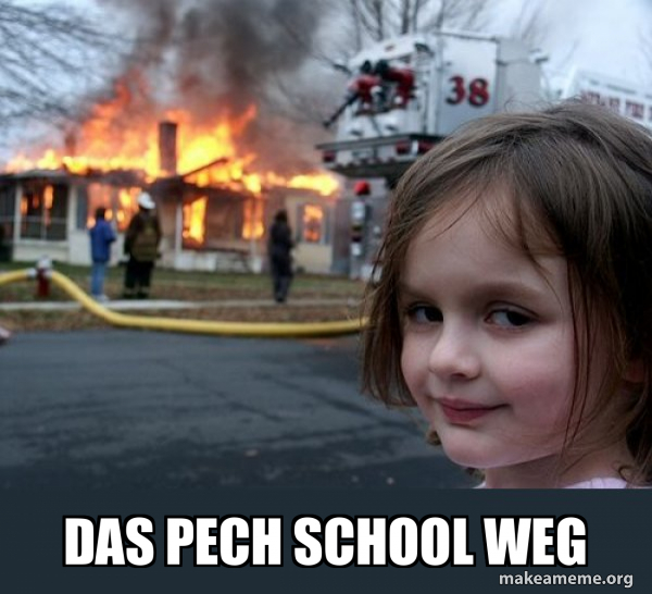 das pech school weg - Disaster Girl Meme Generator