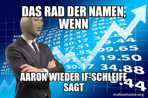 Das Rad der Namen, wenn Aaron wieder if-Schleife sagt - Stonks Only Go ...
