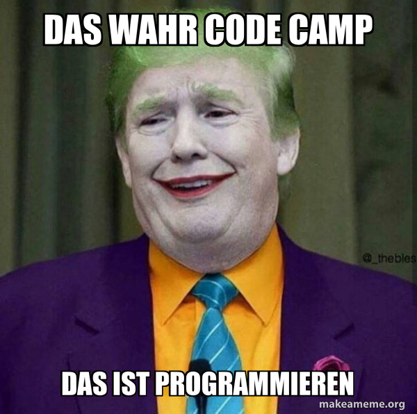 Das wahr Code Camp Das ist programmieren - Donald Trump - The Joker ...