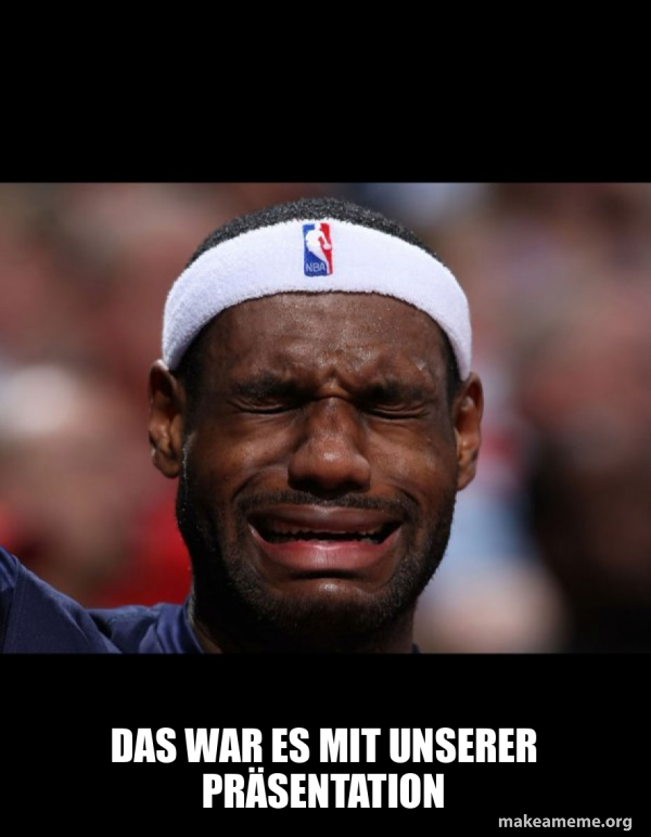Das war es Mit unserer Präsentation - Lebron Crying Meme Generator