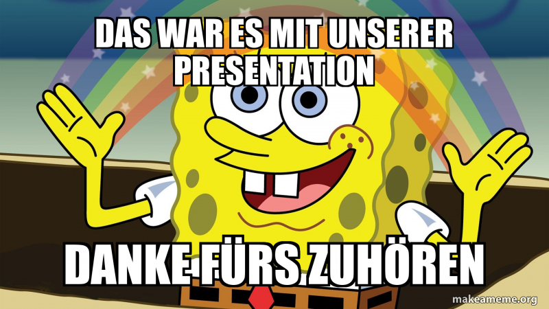 Das war es mit unserer PResentation Danke fürs Zuhören Meme Generator