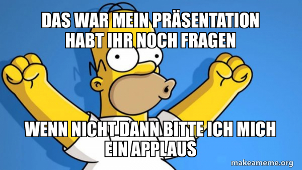 DAS WAR MEIN PRÄSENTATION HABT IHR NOCH FRAGEN WENN NICHT DANN BITTE ...