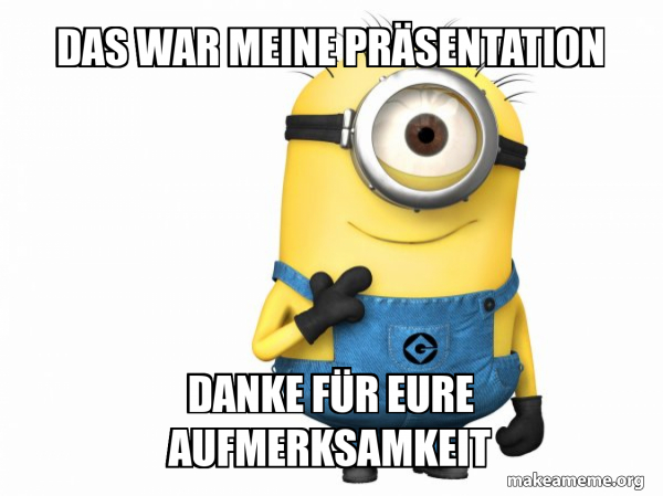 Das war meine Präsentation Danke für eure Aufmerksamkeit - Thoughtful Minion Meme Generator