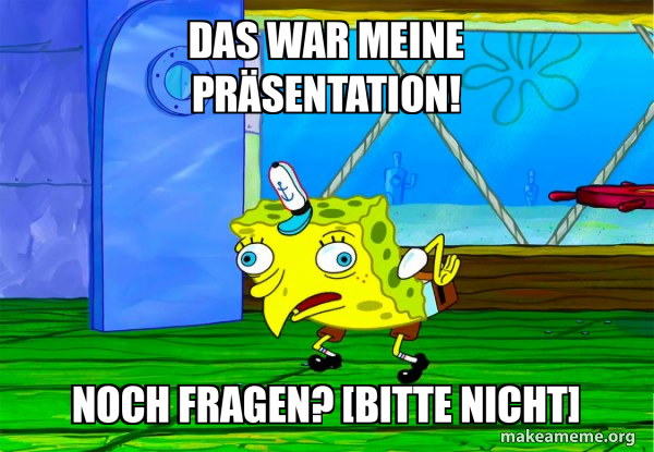 Das war meine Präsentation! Noch Fragen? [Bitte nicht] - Mocking ...