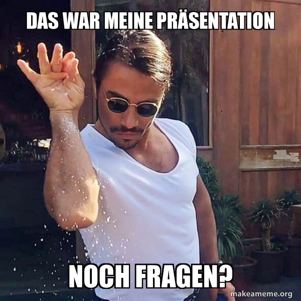 DAS WAR MEINE PRÃ„SENTATION NOCH FRAGEN? - SaltBae or Salt Bae Meme ...