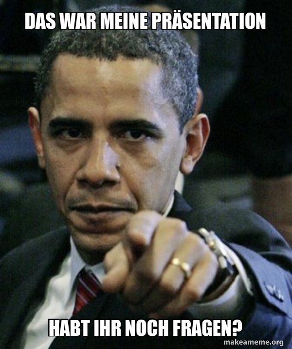 Das war meine Präsentation Habt ihr noch Fragen? - Angry Obama Meme ...