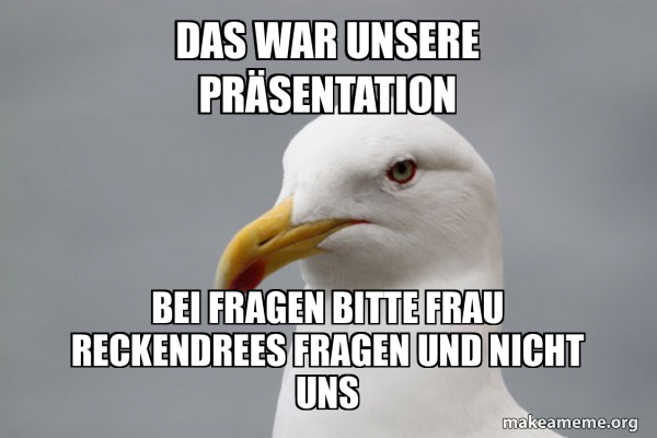Das war unsere Präsentation Bei Fragen bitte Frau Reckendrees fragen ...