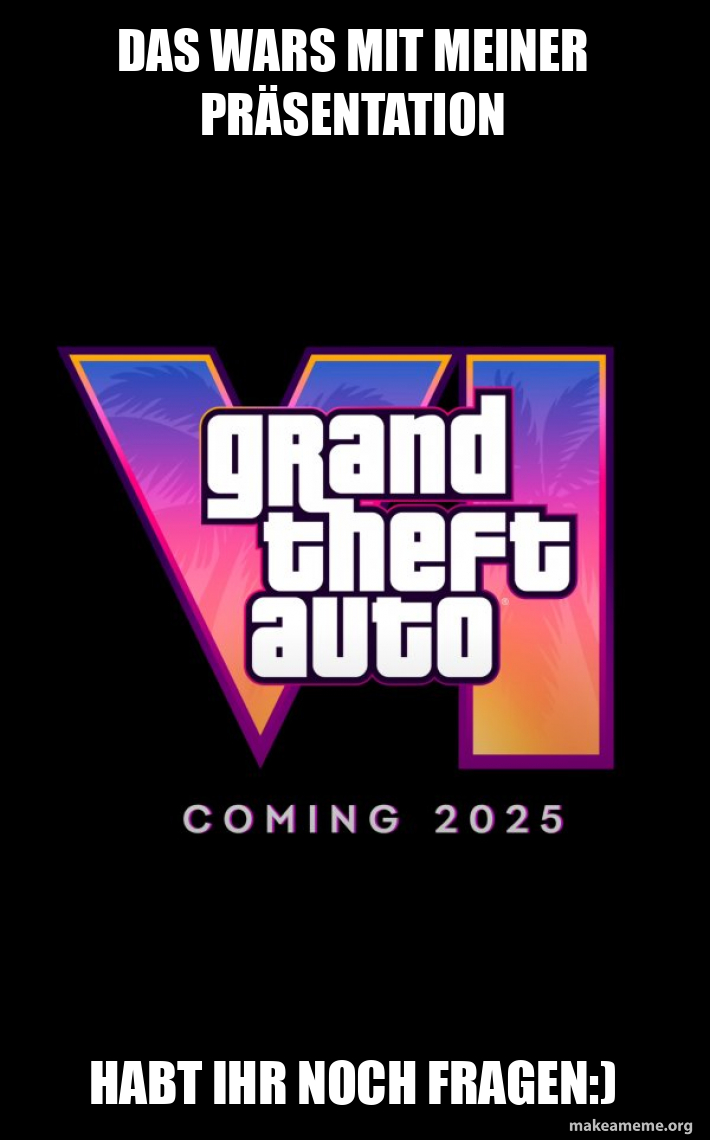 Das wars mit meiner Präsentation Habt ihr noch Fragen:) - Before GTA6 ...