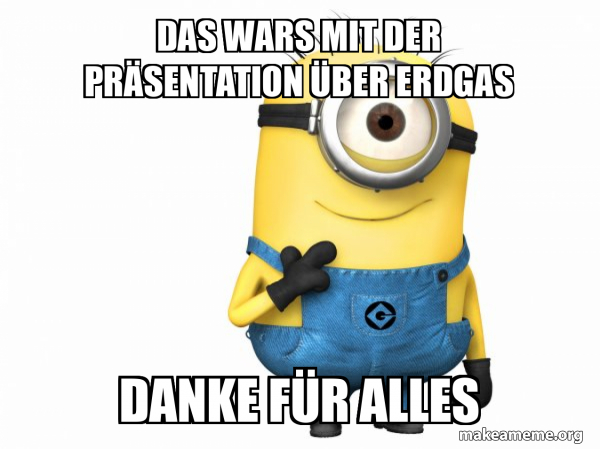 das wars mit der präsentation über ERDGAS DANKE FÜR ALLES - Thoughtful ...