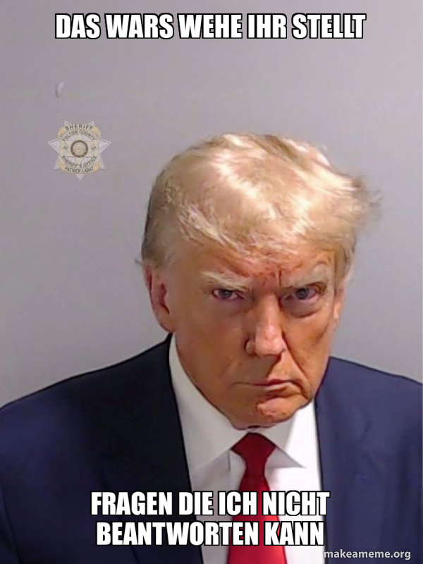 Das Wars Wehe Ihr stellt Fragen die ich nicht beantworten kann - Donald ...