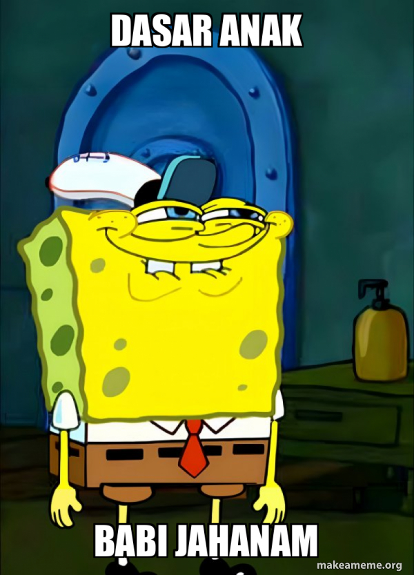 Dasar anak Babi jahanam - SpongeBob Grin Meme Generator