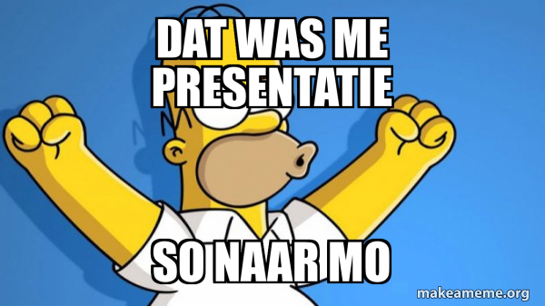 dat was me presentatie so naar mo - Happy Homer Meme Generator