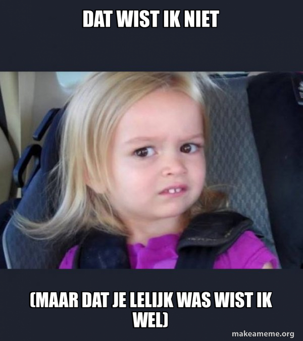 Dat wist ik niet (maar dat je lelijk was wist ik wel) - Side-Eyes Chloe ...