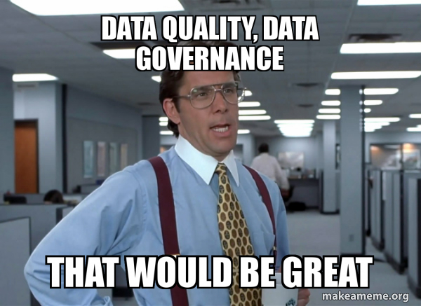 Data Quality, Data Governance That would be great - That Would Be Great ...