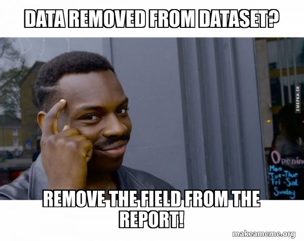 DATA REMOVED FROM DATASET? REMOVE THE FIELD FROM THE REPORT! - Roll ...