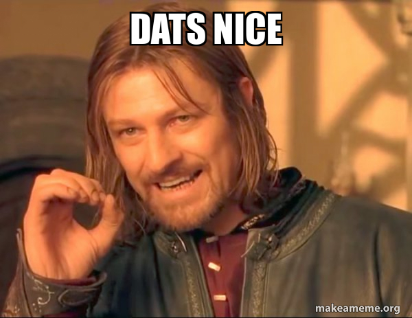 dats nice - One Does Not Simply Meme Generator